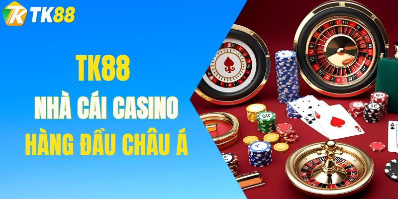 TK88 – Nhà Cái Casino Hàng Đầu Châu Á, Tham Gia Ngay